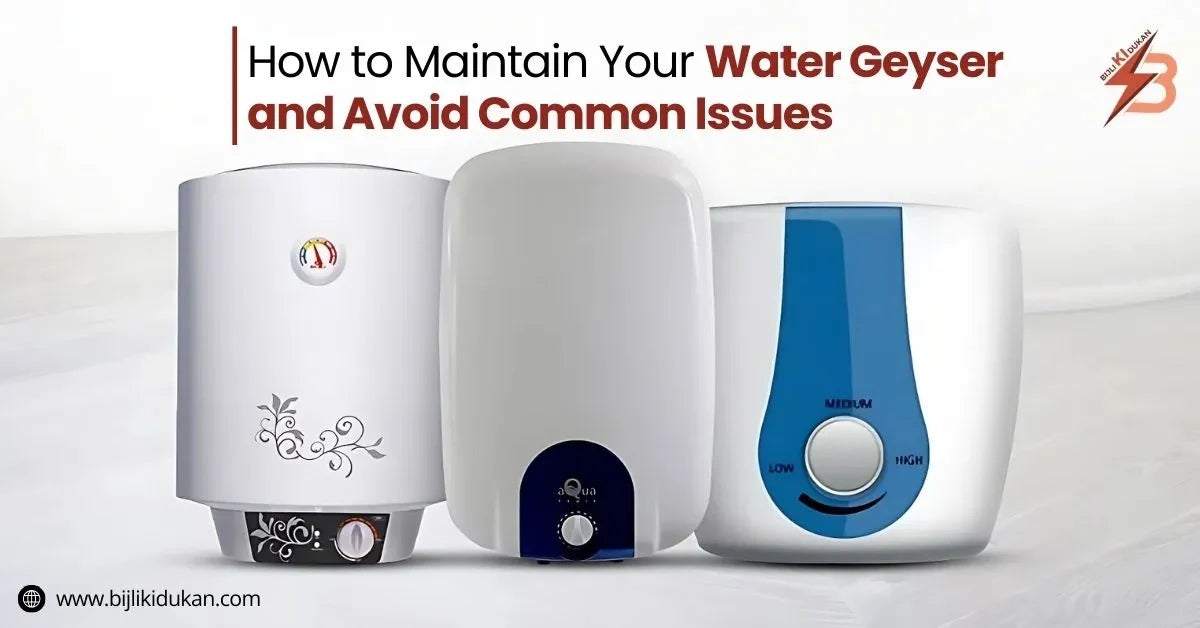 How to Maintain Your Water Geyser and Avoid Common Issues – Bijli Ki Dukan